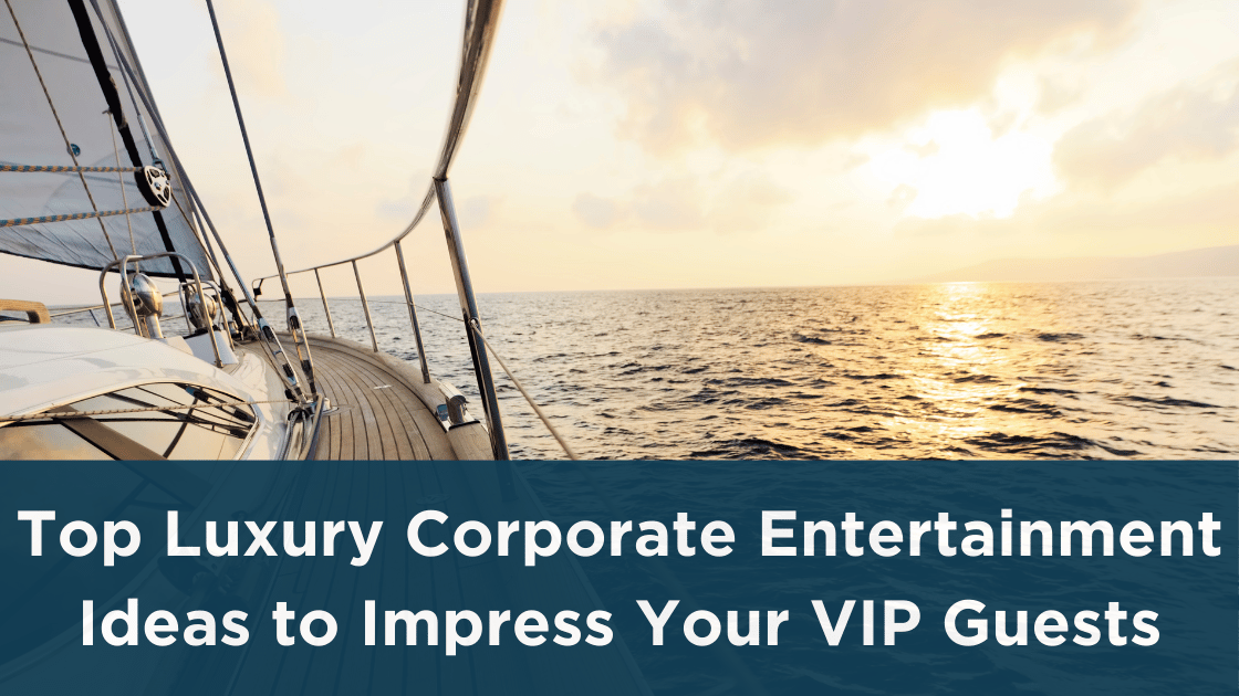 Top Luxury Corporate Entertainment Ideas to Impress Your VIP Guests ...
